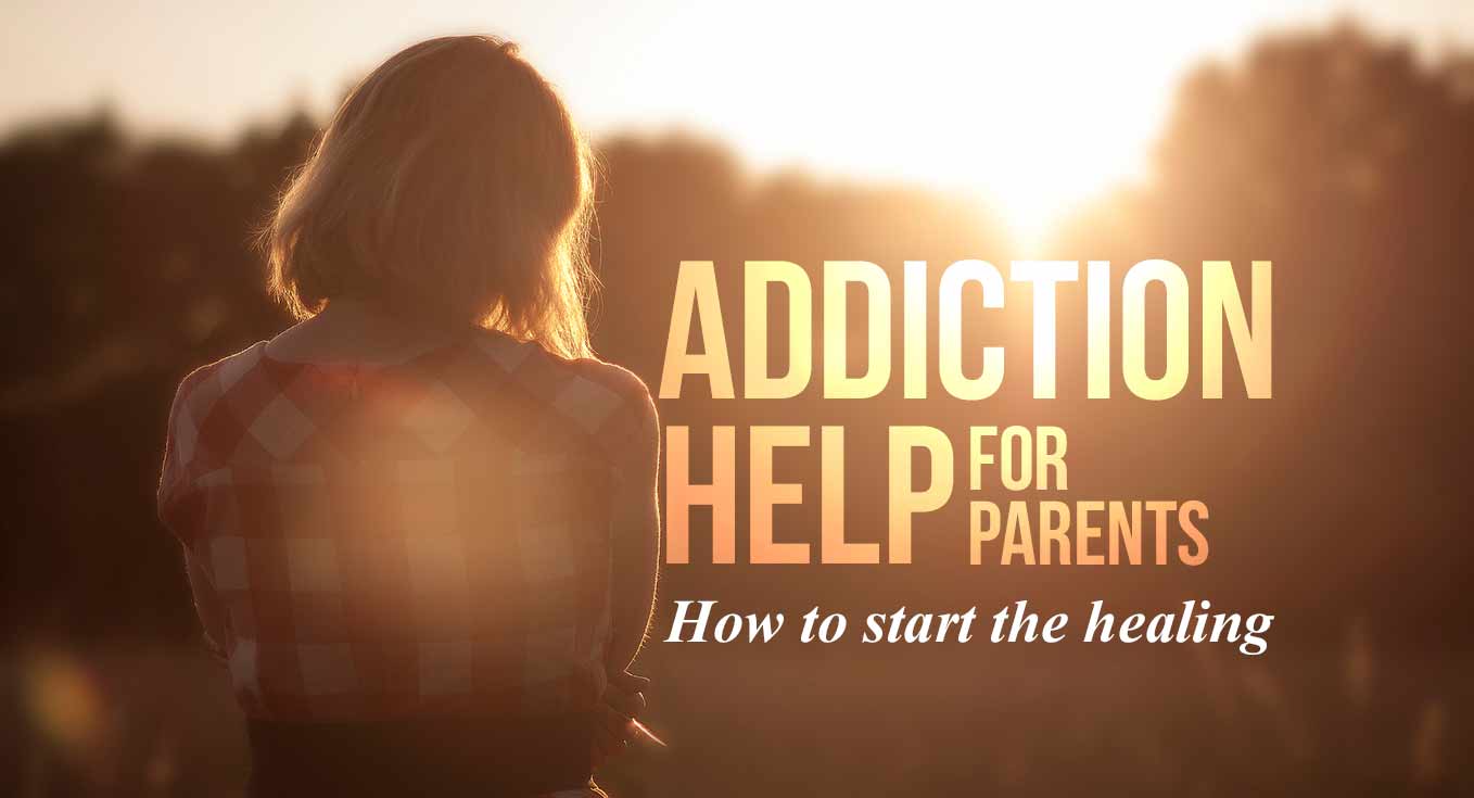 Addiction Help for Parents | How to Help Your Child